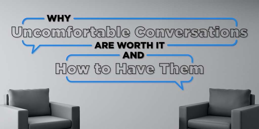 Why Uncomfortable Conversations Are Worth It And How to Have Them