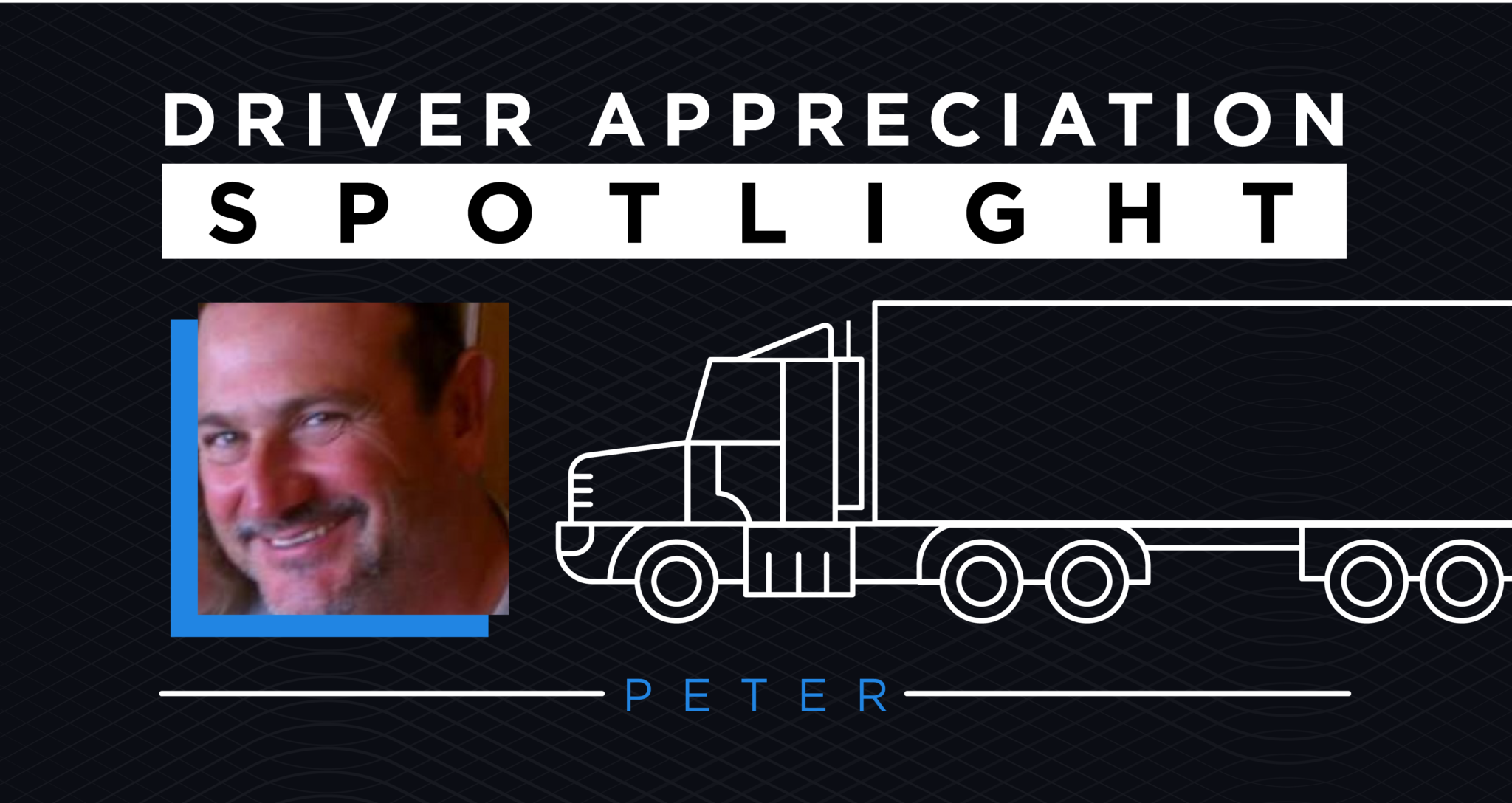 Driver Spotlights - Highlighting Outstanding Truck Drivers